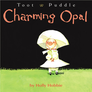 Toot & Puddle: Charming Opal by Holly Hobbie | Goodreads