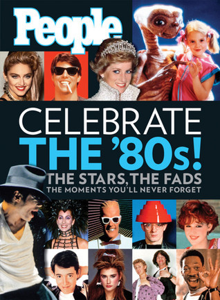 People: Celebrate the 80's by The Editors of People Magazine | Goodreads