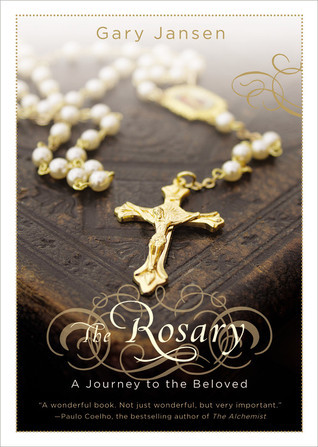The Rosary: A Journey to the Beloved by Gary Jansen | Goodreads
