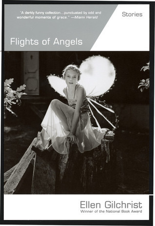 Flights of Angels: Stories by Ellen Gilchrist | Goodreads