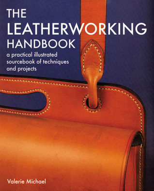 The Leatherworking Handbook: A Practical Illustrated Sourcebook of ...