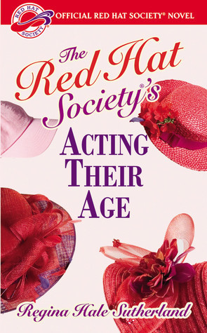 Red Hat Society's Acting Their Age by Regina Hale Sutherland | Goodreads