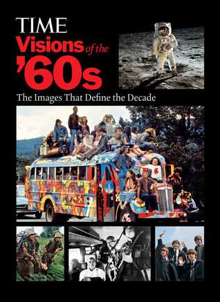 Visions of the '60s: The Images that Define the Decade by Kelly Knauer ...