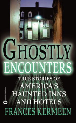 Ghostly Encounters: True Stories of America's Haunted Inns and Hotels ...