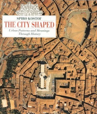 The City Shaped: Urban Patterns and Meanings Through History by Spiro ...