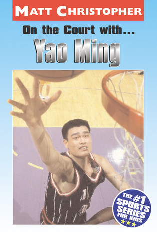 On the Court with... Yao Ming by Matt Christopher | Goodreads