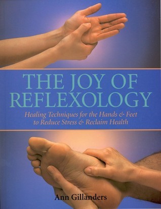 The Joy of Reflexology: Healing Techniques for the Hands and Feet to ...