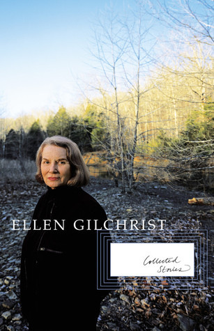 Ellen Gilchrist: Collected Stories by Ellen Gilchrist | Goodreads