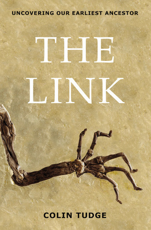 The Link: Uncovering Our Earliest Ancestor by Colin Tudge | Goodreads