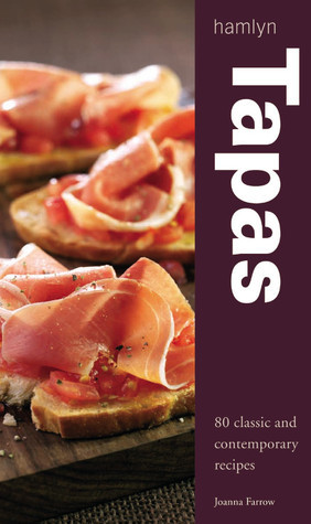 Tapas: 80 of the Best Recipes by Joanna Farrow | Goodreads