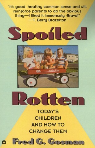 Spoiled Rotten: Today's Children and How to Change Them by Fred G ...