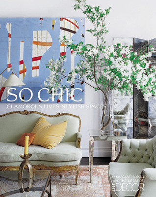 So Chic: Glamorous Lives, Stylish Spaces by Margaret Russell | Goodreads