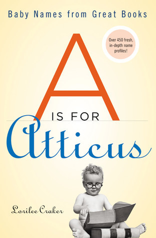 "A" Is for Atticus: Baby Names from Great Books by Lorilee Craker ...