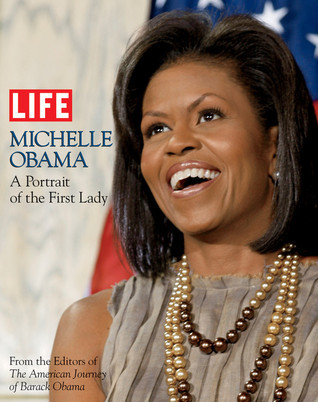 LIFE Michelle Obama: A Portrait of the First Lady by LIFE | Goodreads