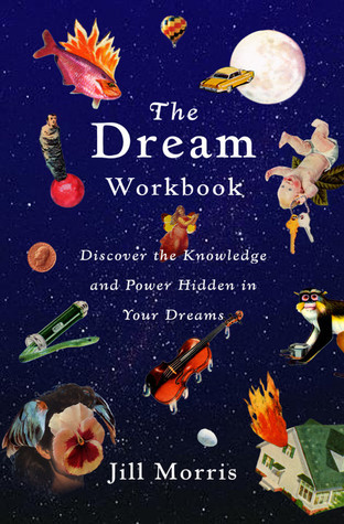 The Dream Workbook: Discover the Knowledge and Power Hidden in Your ...