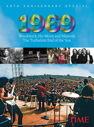 Time 1969: Woodstock. the Moon and Manson by Time Inc. | Goodreads