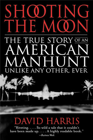 Shooting the Moon: The True Story of an American Manhunt Unlike Any ...