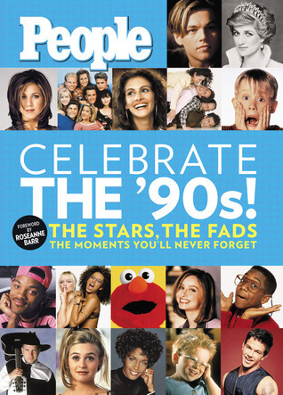 People: Celebrate the 90's!: The Stars, the Fads, the Moments You'll ...