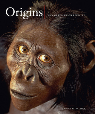 Origins: Human Evolution Revealed by Douglas Palmer | Goodreads