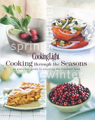 Cooking Light Cooking Through the Seasons: An Everyday Guide to ...
