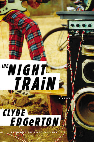 The Night Train by Clyde Edgerton | Goodreads