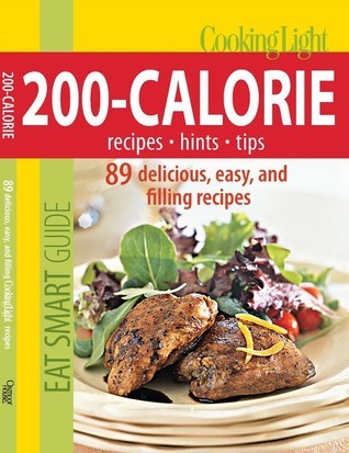 Cooking Light Eat Smart Guide: 200-Calorie Cookbook: 89 delicious, easy ...