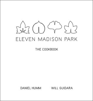 Eleven Madison Park: The Cookbook by Daniel Humm | Goodreads