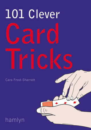 101 Clever Card Tricks by Cara Frost-Sharratt | Goodreads