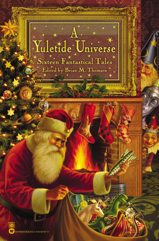 A Yuletide Universe: Sixteen Fantastical Tales by Brian M. Thomsen ...