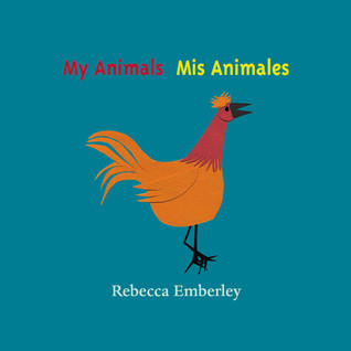 My Animals/ Mis Animales by Rebecca Emberley | Goodreads