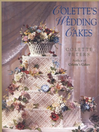 Colette's Wedding Cakes by Colette Peters | Goodreads