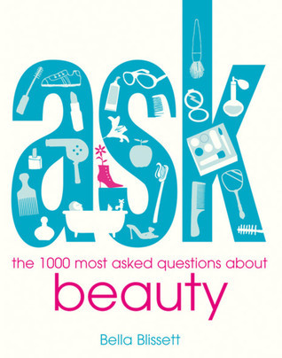 Ask: The 1000 Most Asked Questions About Beauty by Bella Blissett ...