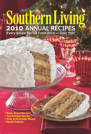 Southern Living 2010 Annual Recipes: Every Single Recipe from 2010 by ...
