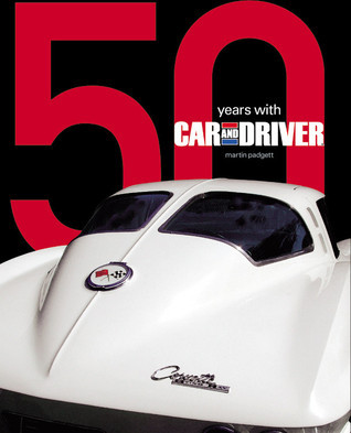 50 Years with Car and Driver by Martin Padgett | Goodreads