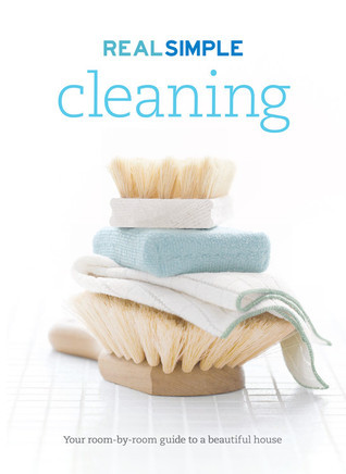 Real Simple: Cleaning by Real Simple | Goodreads