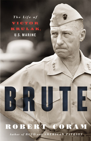 Brute: The Life of Victor Krulak, U.S. Marine by Robert Coram | Goodreads