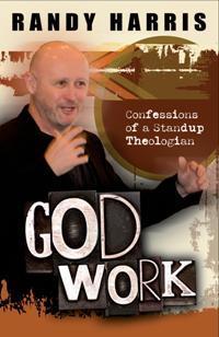 God Work: Confessions Of A Standup Theologian by Randy Harris | Goodreads