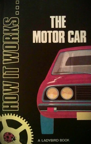 The Motor Car (How It Works) by David Carey | Goodreads