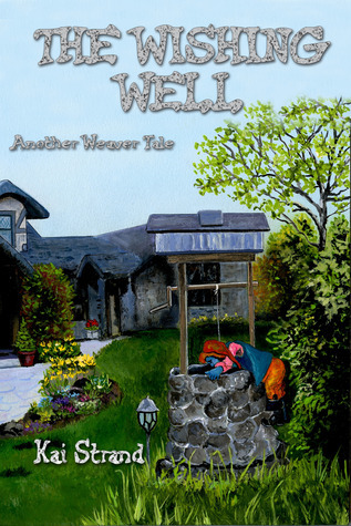 The Wishing Well: Another Weaver Tale by Kai Strand | Goodreads