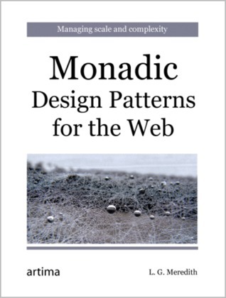 Monadic Design Patterns for the Web: Managing scale and complexity by L ...