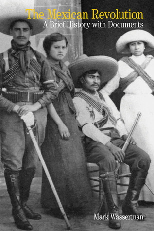 The Mexican Revolution: A Brief History with Documents by Mark ...