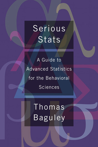 Serious Stat: A guide to advanced statistics for the behavioral ...