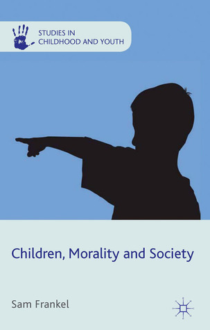 Children, Morality and Society by Sam Frankel | Goodreads