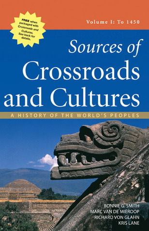 Sources of Crossroads and Cultures, Volume I: To 1450: A History of the ...