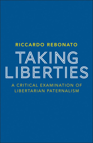 Taking Liberties: A Critical Examination of Libertarian Paternalism by ...