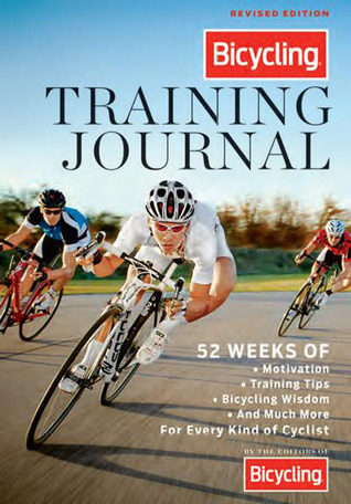 The Bicycling Training Journal: 52 Weeks of Motivation, Training Tips ...