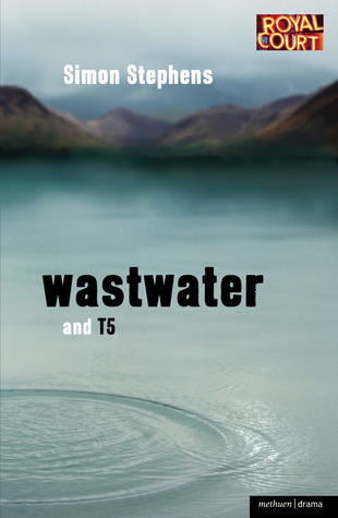 Wastwater and T5 by Simon Stephens | Goodreads