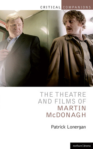 The Theatre and Films of Martin McDonagh by Patrick Lonergan | Goodreads