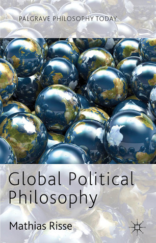 Global Political Philosophy by Mathias Risse | Goodreads