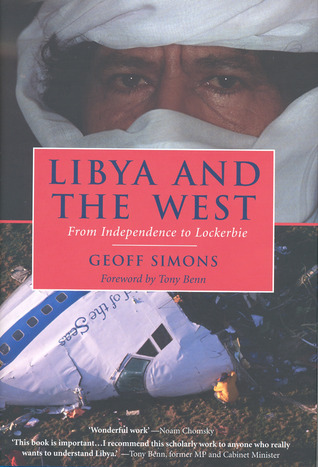 Libya and the West: From Independence to Lockerbie by Geoff L. Simons ...